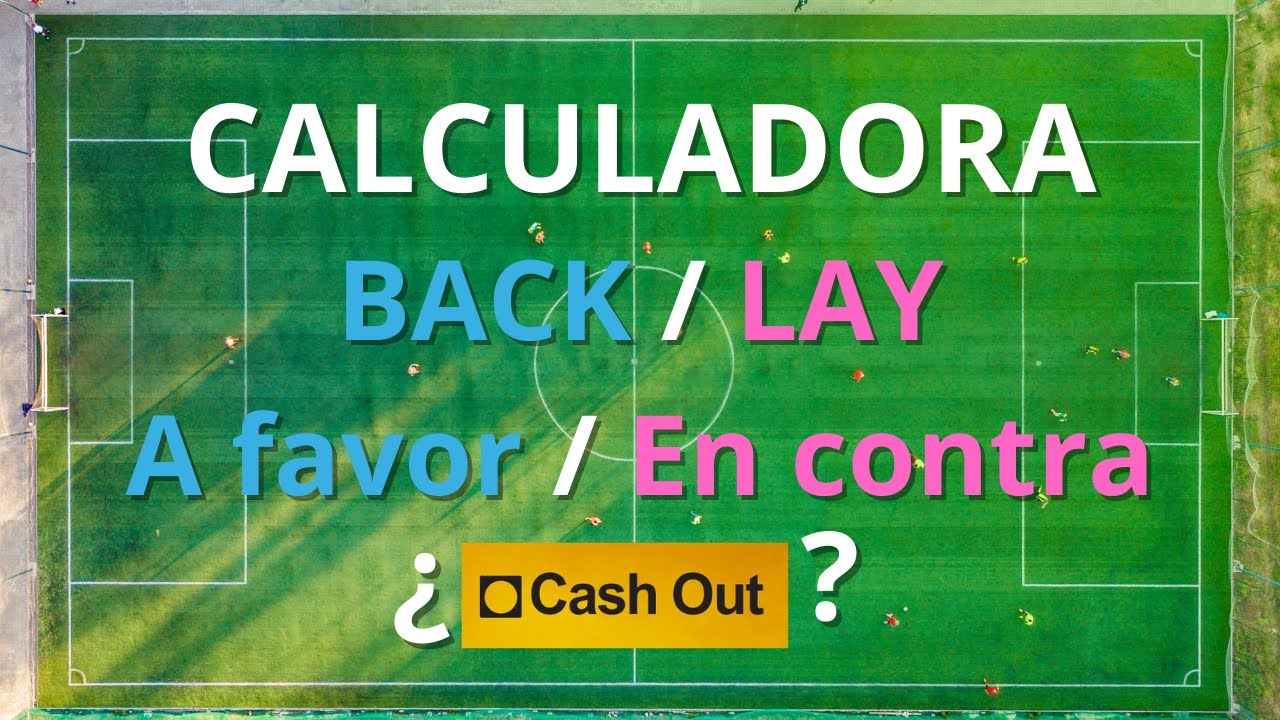 CALCULADORA A FAVOR Y EN CONTRA (BACK/LAY) NUESTRO PROPIO CASH OUT ...