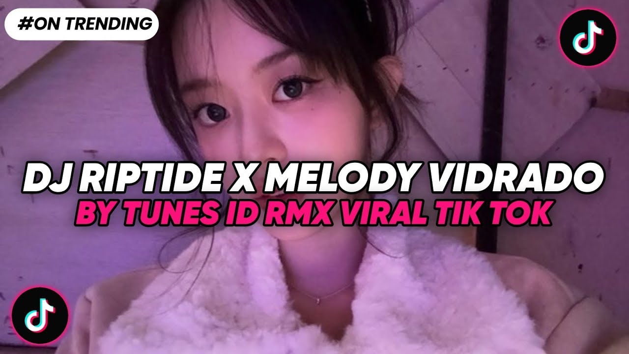 DJ RIPTIDE X MELODY VIDRADO BY TUNES ID RMX VIRAL TIK TOK TERBARU 2025 - YouTube