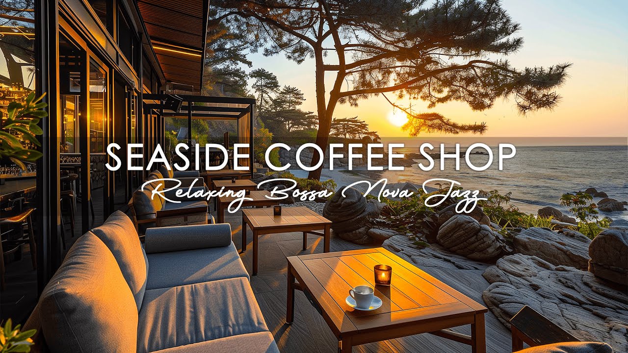 Peaceful Sunset at Seaside Coffee Shop Ambience with Relaxing Bossa ...