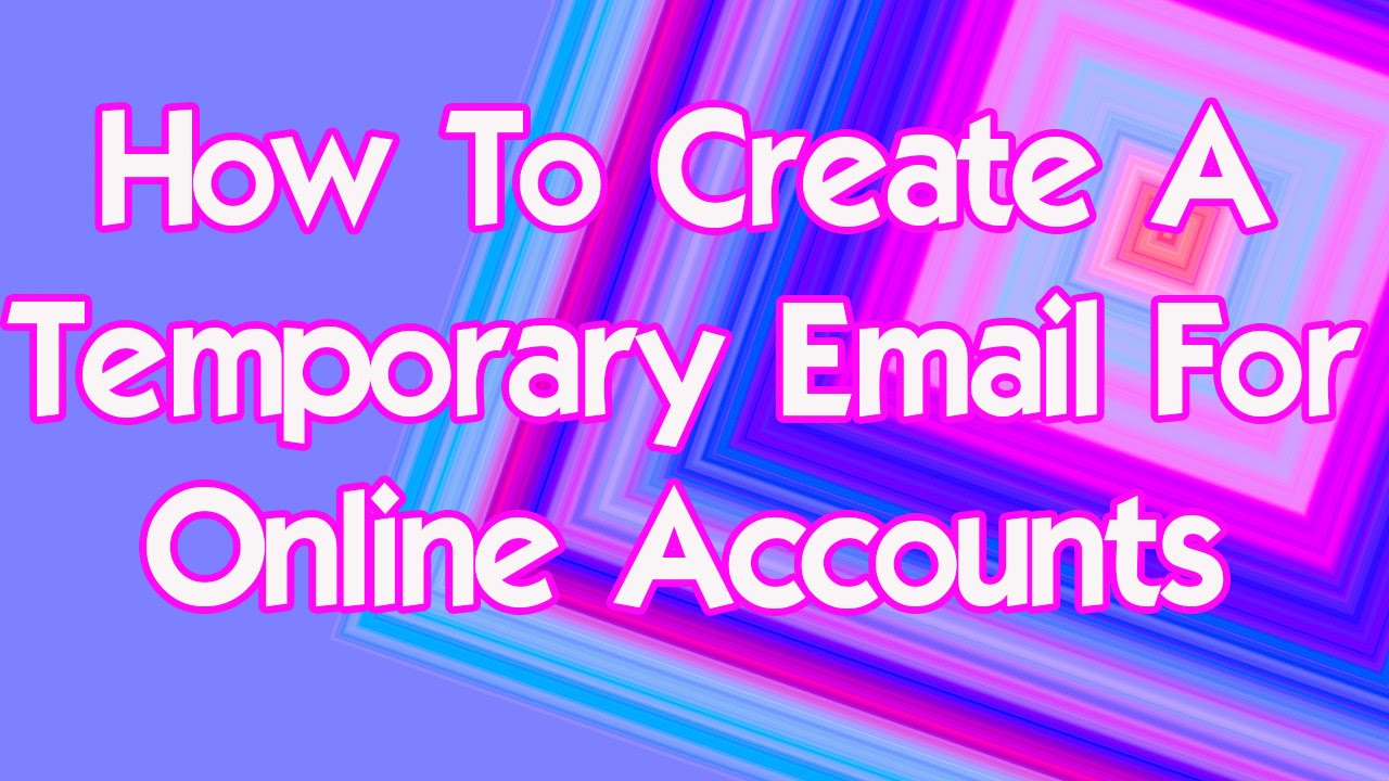 How To Create A Temporary Email For Online Accounts YouTube how-to-create-a-temporary-email-for-online-accounts-youtube