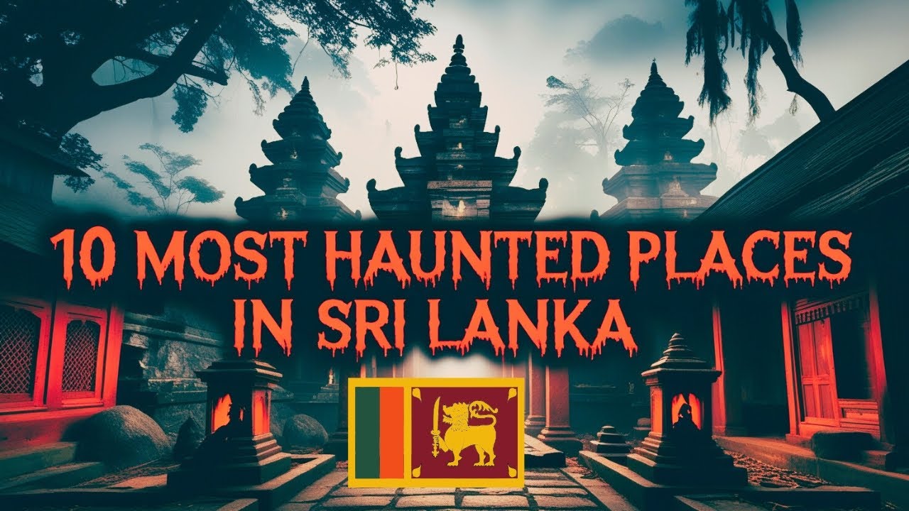 Top 10 Most Haunted Places in Sri Lanka | Terrifying Horror Stories ...