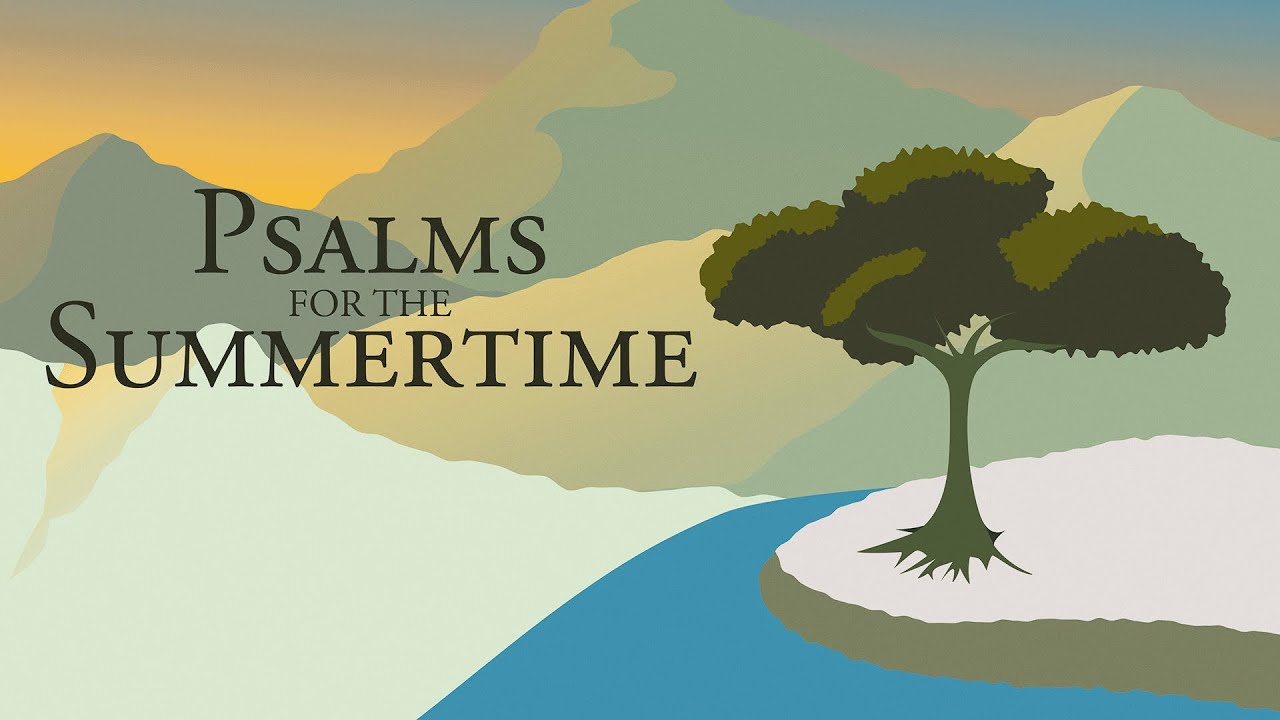 Psalms For The Summertime Psalm 1 8 40 Am Worship Service 06 04 23 psalms-for-the-summertime-psalm-1-8-40-am-worship-service-06-04-23