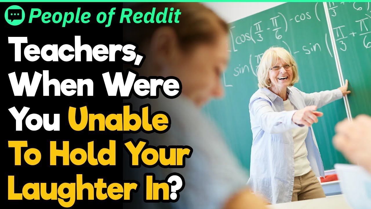 Teachers, When Were You Unable To Hold Your Laughter In? - YouTube