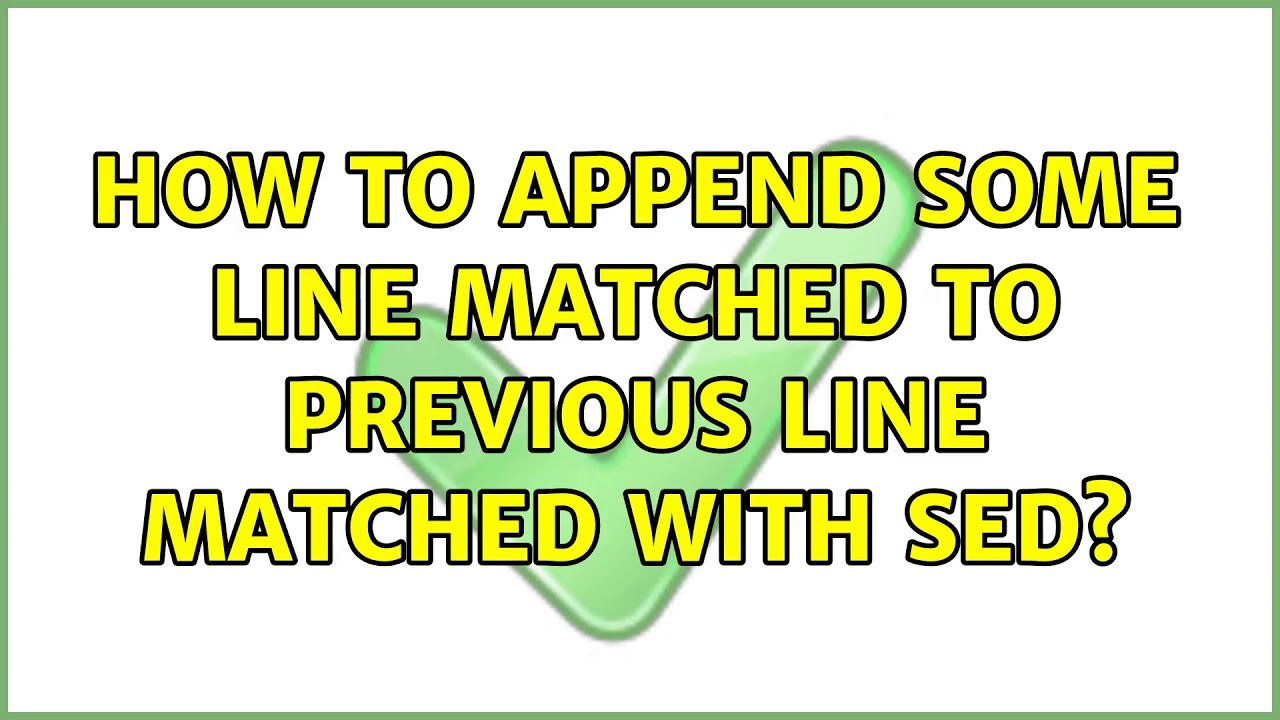 How To Append Some Line Matched To Previous Line Matched With Sed 4 How To Append Some Line Matched To Previous Line Matched With Sed 4