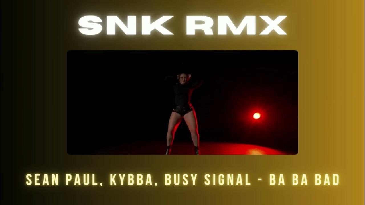 Sean Paul, Kybba, Busy Signal - Ba Ba Bad (SNK) #remix #mashup #bootleg - YouTube