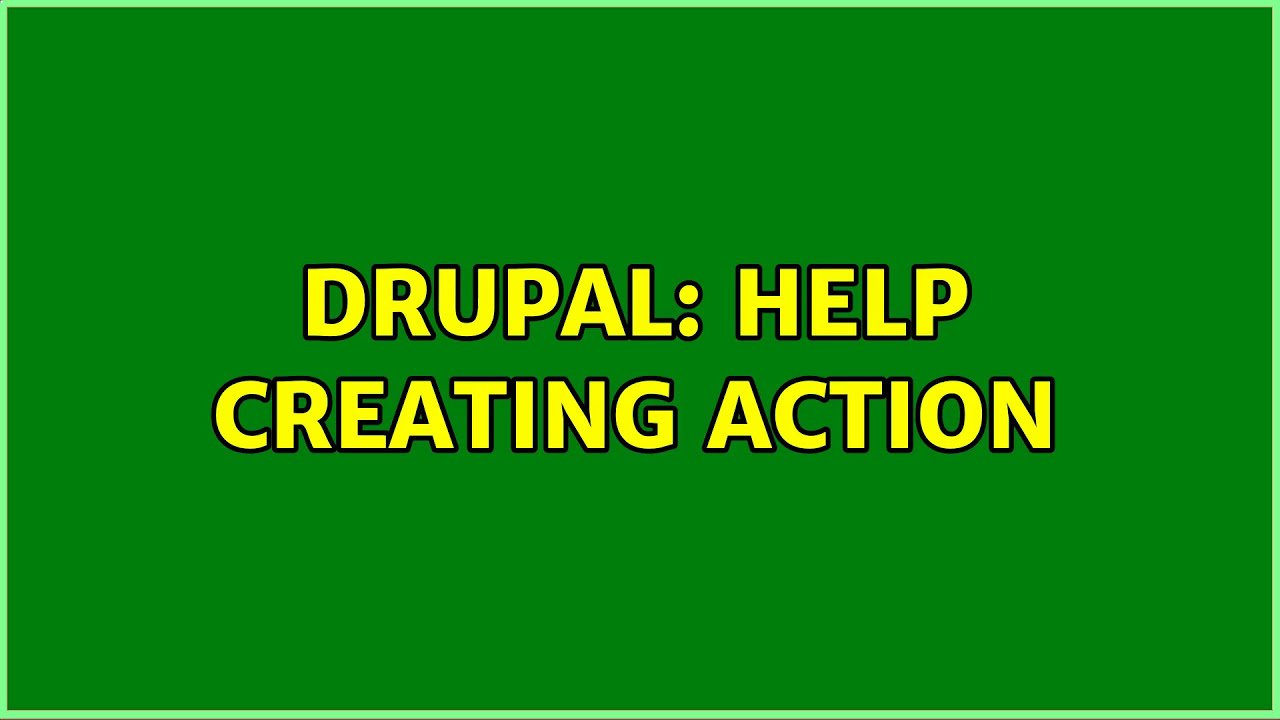 Drupal: Help creating action - YouTube