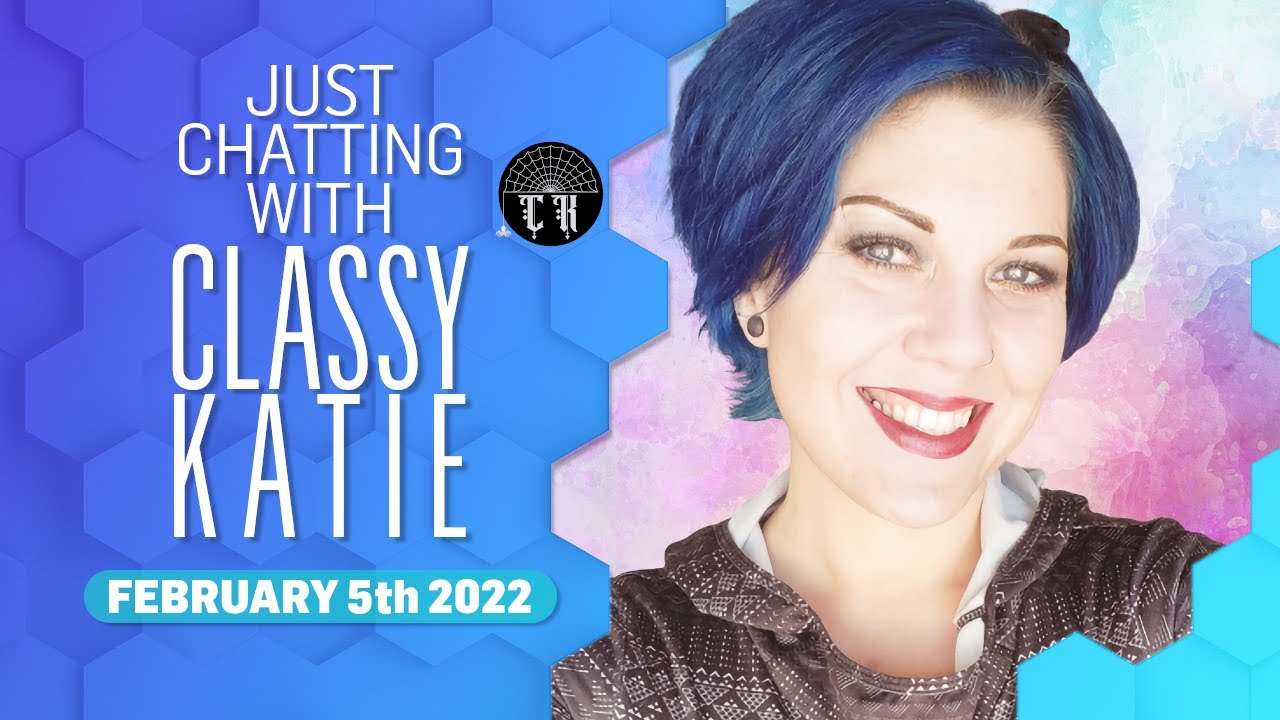 Just Chatting with ClassyKatie: February 5th 2022 - YouTube
