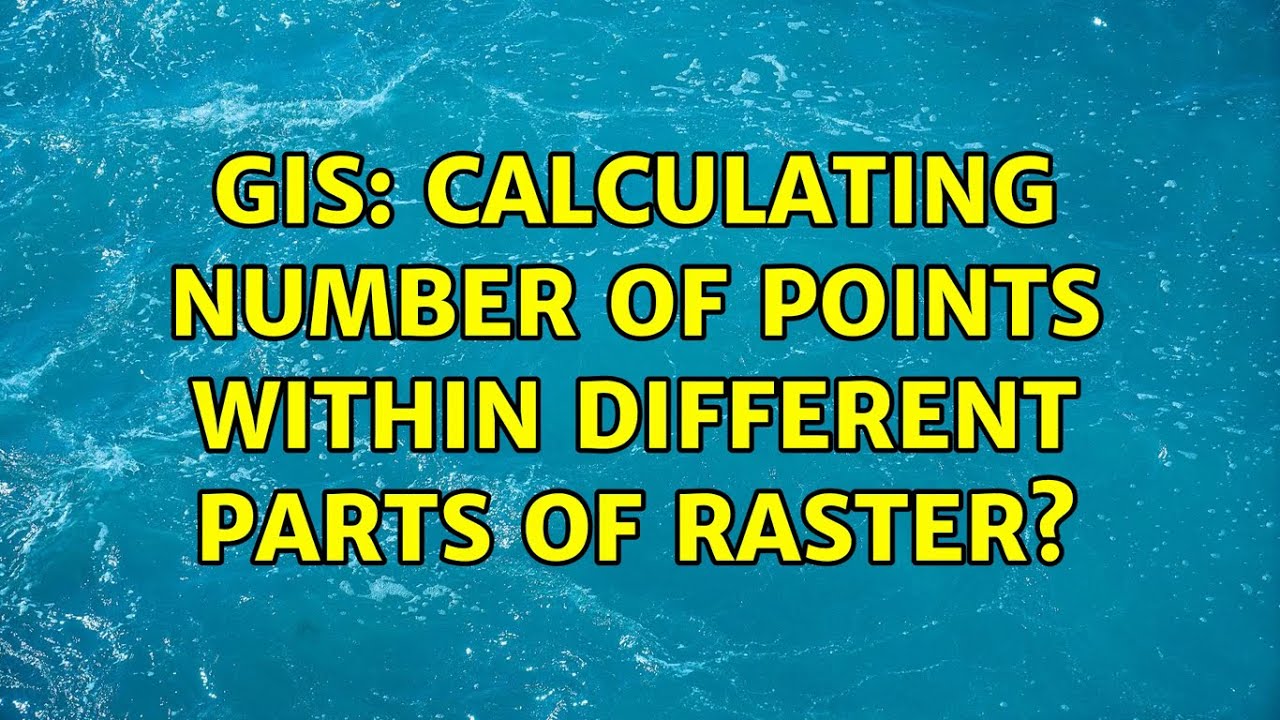 Gis Calculating Number Of Points Within Different Parts Of Raster 2 Solutions Youtube
