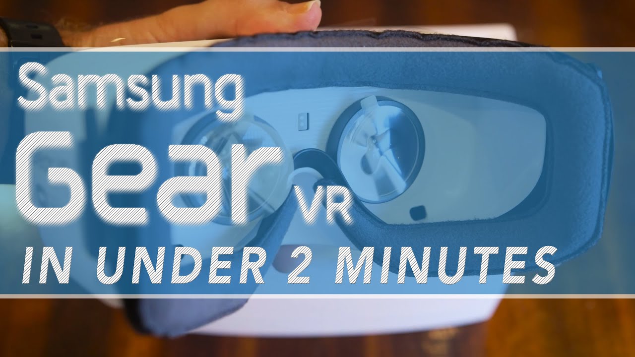 Gear VR Unboxing and First Impressions in under 2 minutes - YouTube