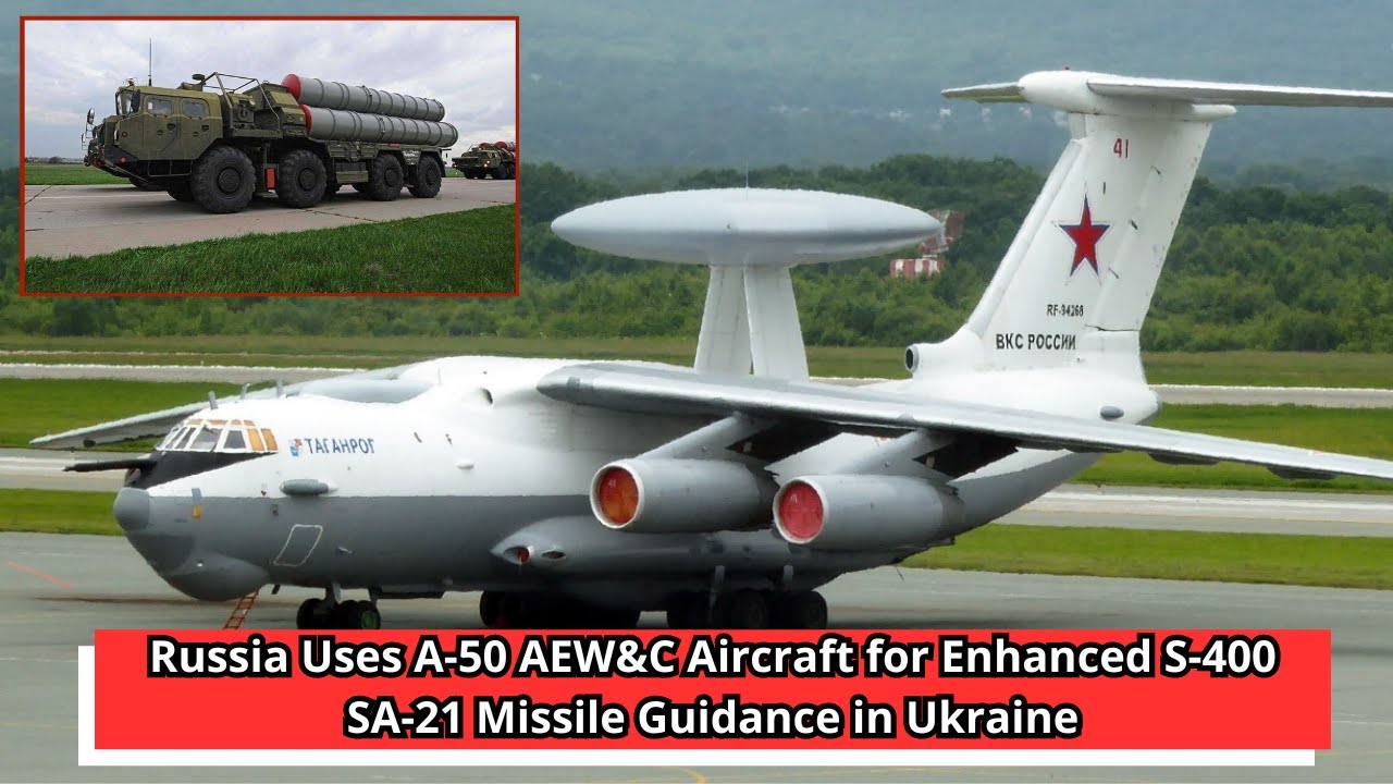 Russia Uses A 50 AEW&C Aircraft for Enhanced S 400 SA 21 Missile ...