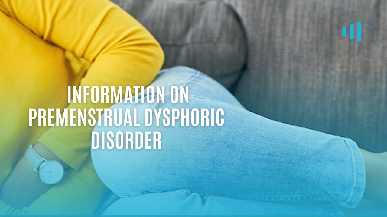 Information On Premenstrual Dysphoric Disorder Youtube
