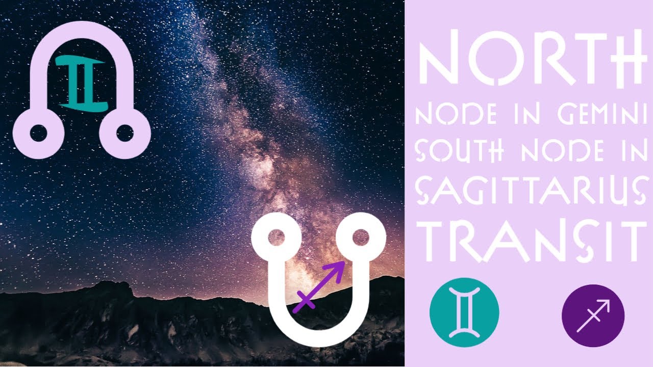 North Node in Gemini South Node in Sagittarius May 5th, 2020 to Jan 18th, 20202 | Transit Vibes ...