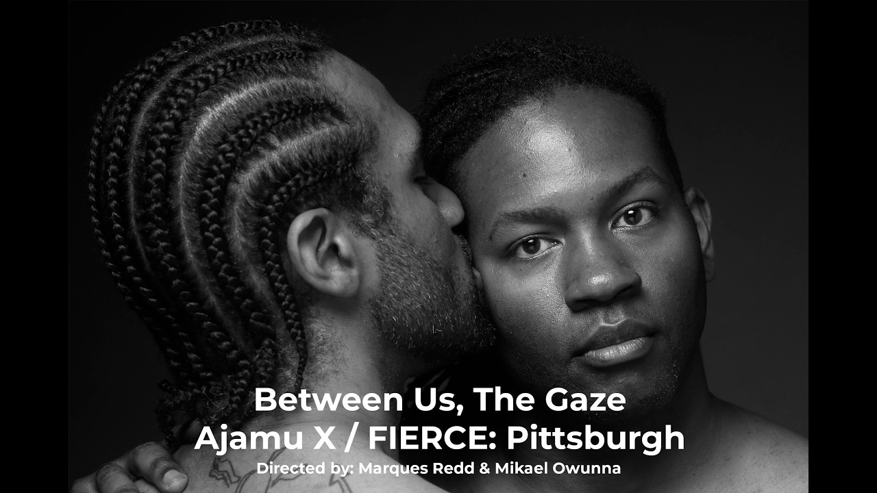 Official Trailer: Between Us, The Gaze: Ajamu X/ FIERCE: Pittsburgh ...