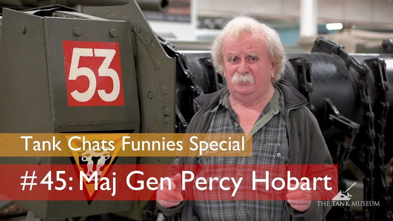 Tank Chats #45 Major General Sir Percy Hobart | The Funnies | The Tank ...