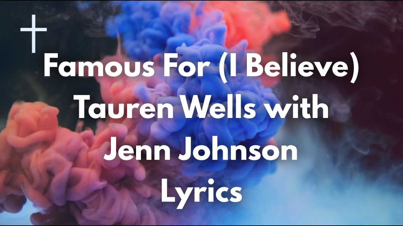 Famous For I Believe Tauren Wells Jenn Johnson Lyrics YouTube famous-for-i-believe-tauren-wells-jenn-johnson-lyrics-youtube