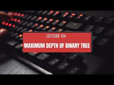 Maximum Depth of Binary Tree - LeetCode 104 (Using simple recursion) - YouTube