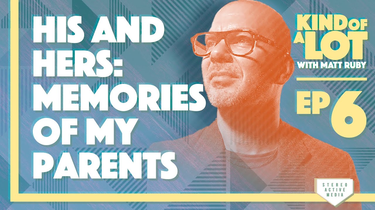 Ep 6 // His and Hers: Memories of My Parents - Kind of a Lot with Matt ...