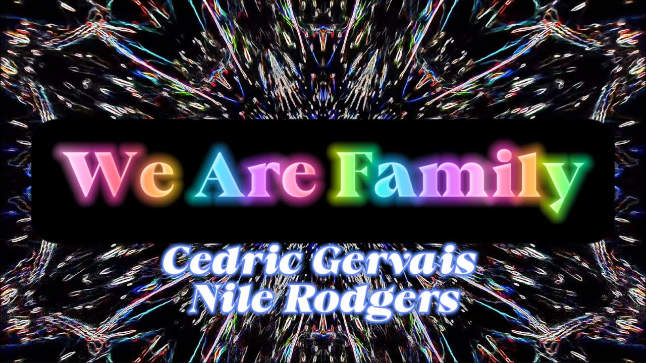 Cedric Gervais · Nile Rodgers - We Are Family - YouTube