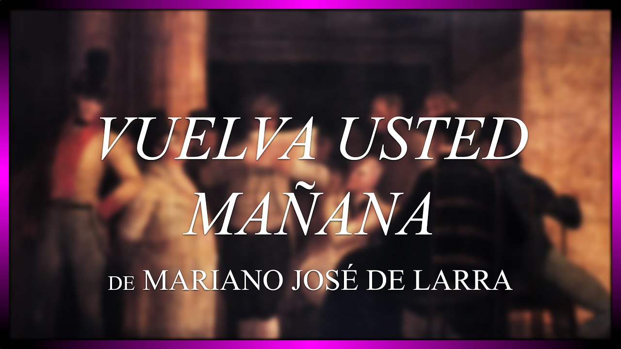 «Vuelva usted mañana», de Mariano José de Larra | LECTURA - YouTube