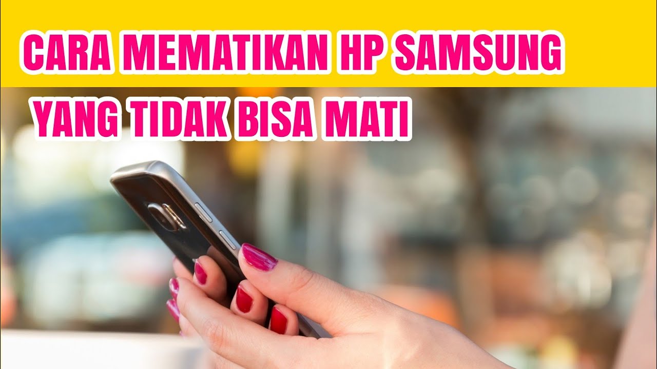 CARA MEMATIKAN HP SAMSUNG YANG TIDAK BISA MATI - YouTube