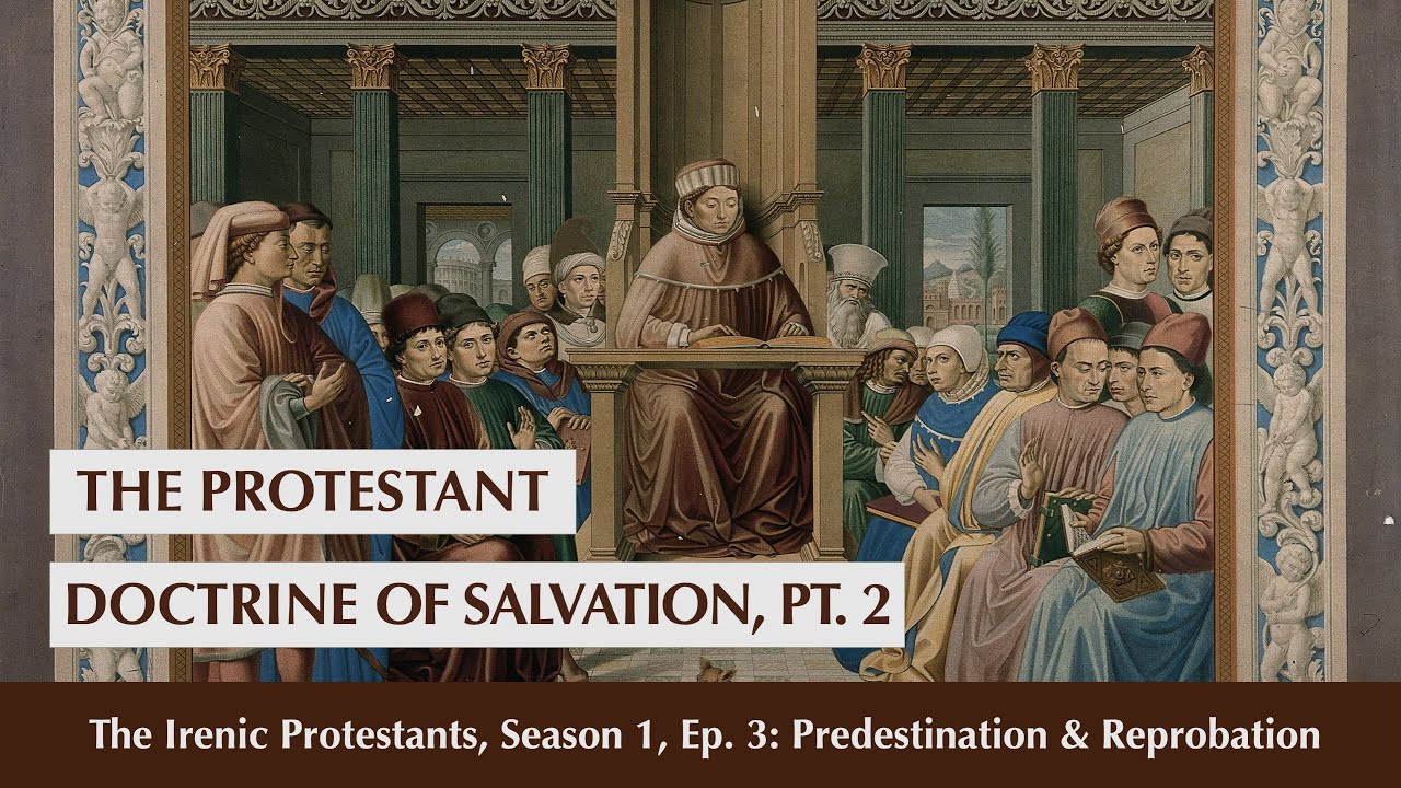 1.3: The Protestant Doctrine of Salvation Pt. 2: Predestination and ...