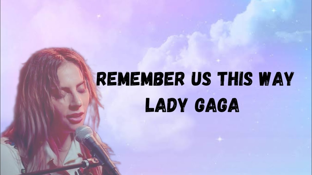 Lady Gaga - Remember Us This Way ( Lyrics ) - YouTube
