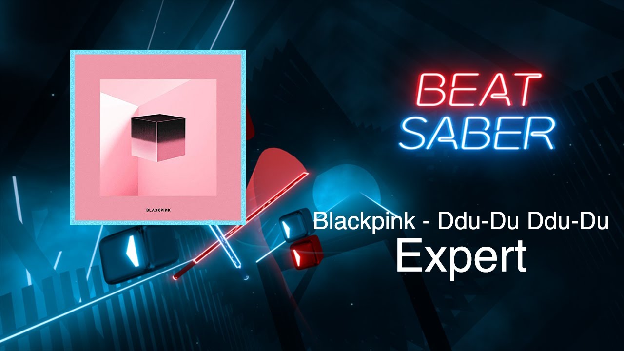 BETTER VER. [BEAT SABER] DDU-DU DDU-DU - BLACKPINK (Expert) Custom Map ...