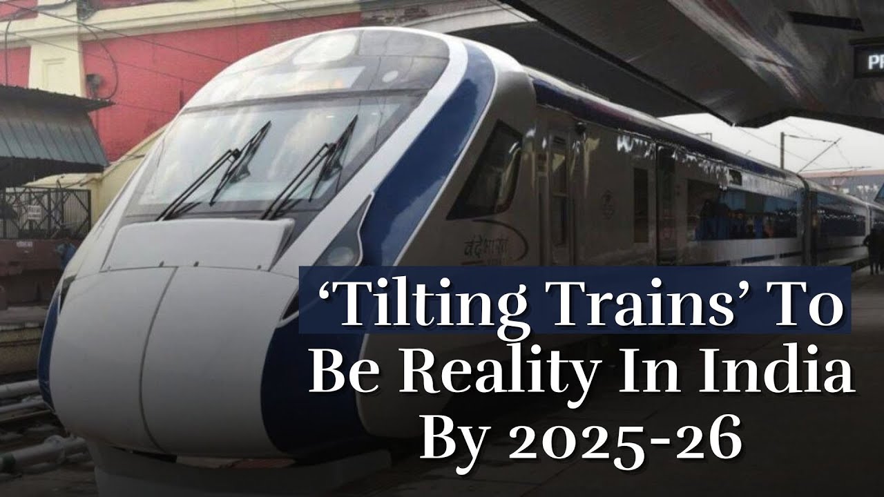 ‘Tilting Trains’ To Be Reality In India By 2025-26 - YouTube