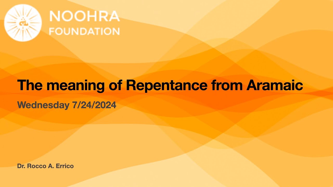 The true meaning of Repentance from the Aramaic language. Dr. Errico 7 ...