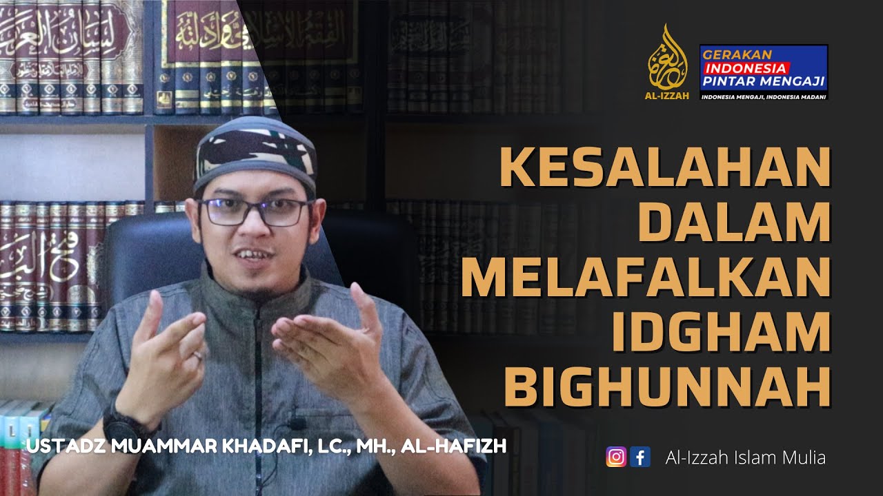 KESALAHAN YANG SERING TERJADI (IDGHAM BIGHUNNAH) | Ust. Muammar Khadafi, Lc., MH., Al-Hafizh ...