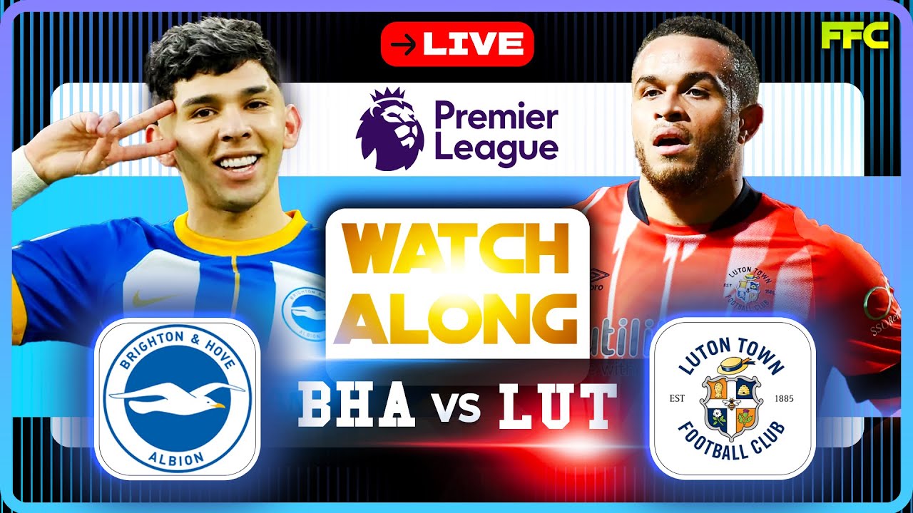 BRIGHTON VS LUTON TOWN | LIVE MATCH | WATCHALONG | Premier League LIVE ...