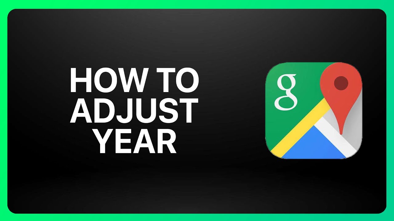How To Adjust Year In Google Maps Tutorial - YouTube