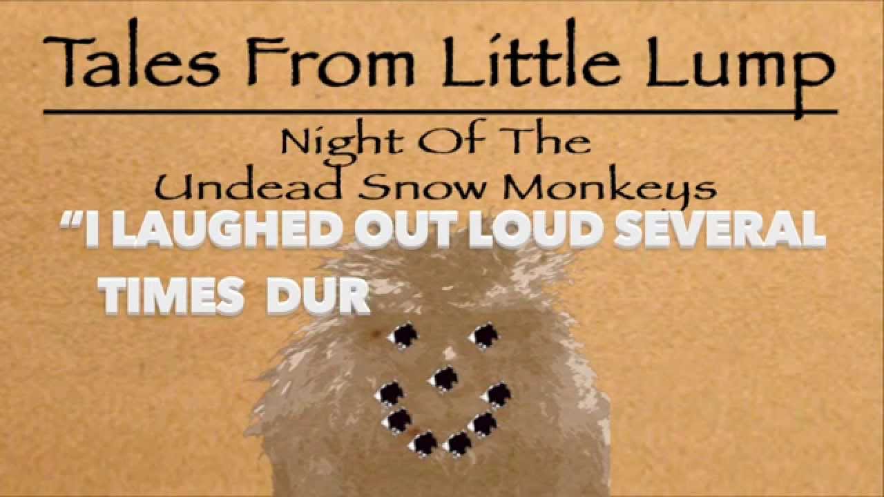 Tales From Little Lump - Night of the Undead Snow Monkeys - YouTube