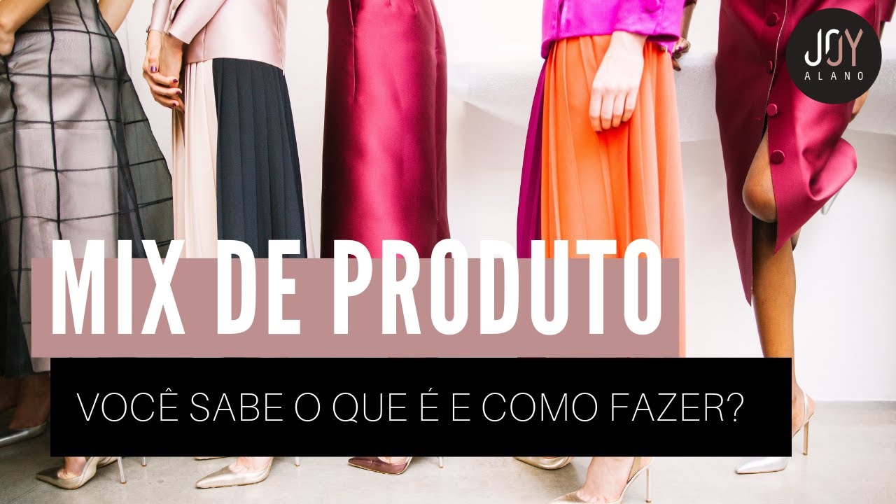 MIX DE PRODUTO NA MODA! Você sabe o que é e como fazer? - YouTube