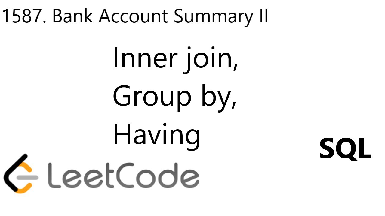 Leetcode 1587 Bank Account Summary Ii Inner Join Group By Having Sql Youtube