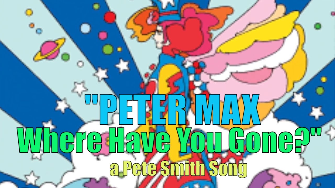 Peter Max (Where Have You Gone?) - YouTube