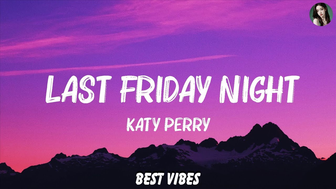 Katy Perry - Last Friday Night (Lyrics) | Avicii, 8 Letters ...
