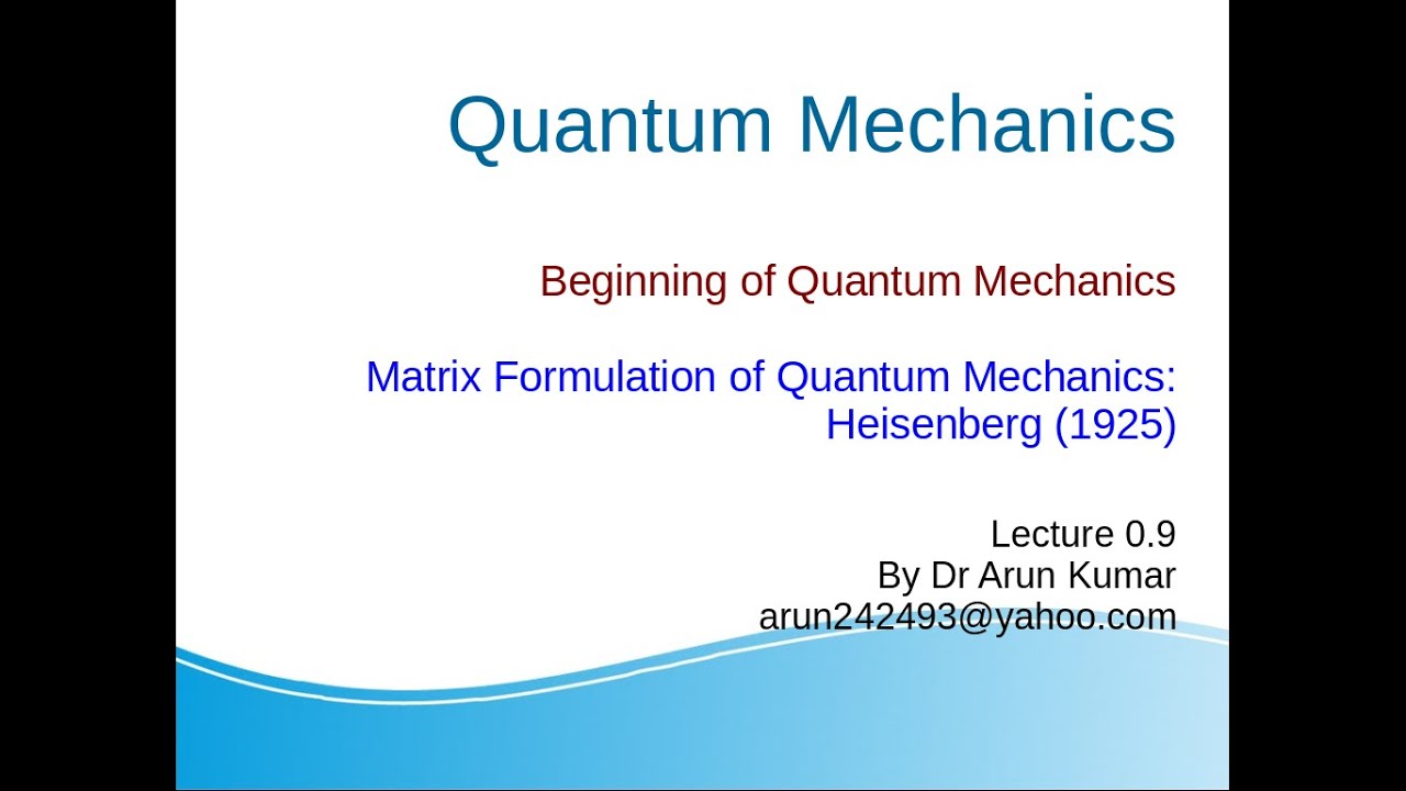 Lecture-0.9 Matrix Formulation of Quantum Mechanics: Heisenberg (1925 ...