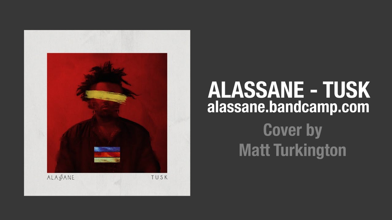 ALASSANE - TUSK (Cover by Matt Turkington) - YouTube