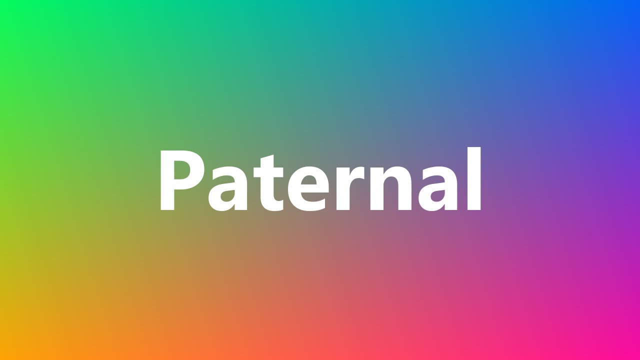 Paternal - Medical Meaning - YouTube