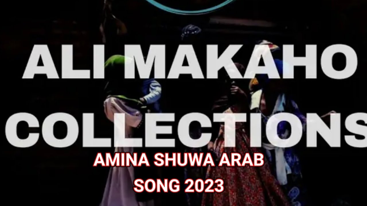 ALI MAKAHO AMINA SHUWA ARAB Full SONG 2023 @alimakaho21592 - YouTube