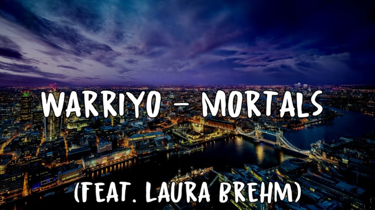 Warriyo - Mortals (feat. Laura Brehm) [Lyrics] - YouTube