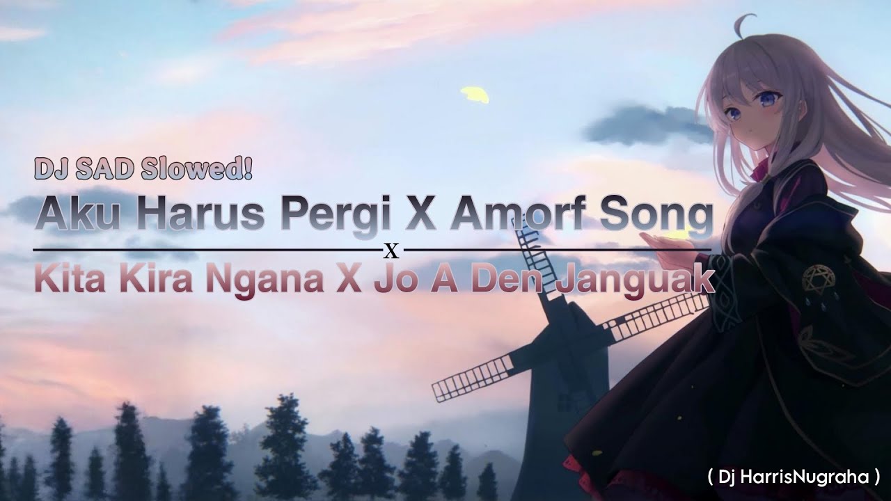 DJ SAD Slowed! AKU HARUS PERGI x Amorf Song x KITA KIRA NGANA x JO A ...