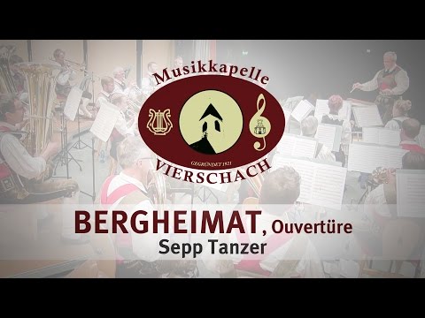 Bergheimat, Ouvertüre - Sepp Tanzer | Musikkapelle Vierschach