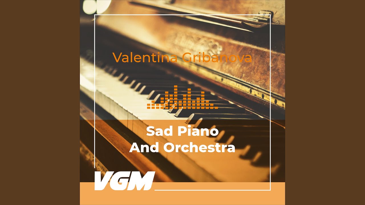 Sad Piano And Orchestra (Original Motion Picture Soundtrack) - YouTube