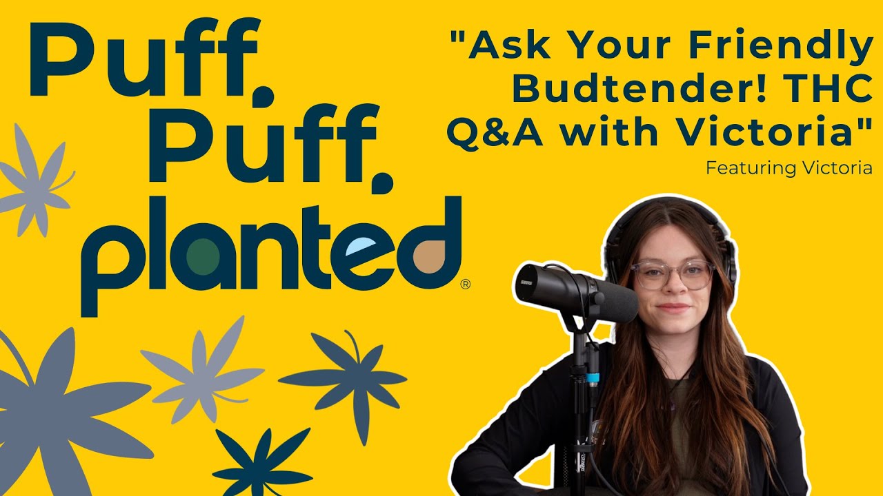 Ask Your Friendly Budtender! THC Q&A with Victoria | Puff Puff Planted ...