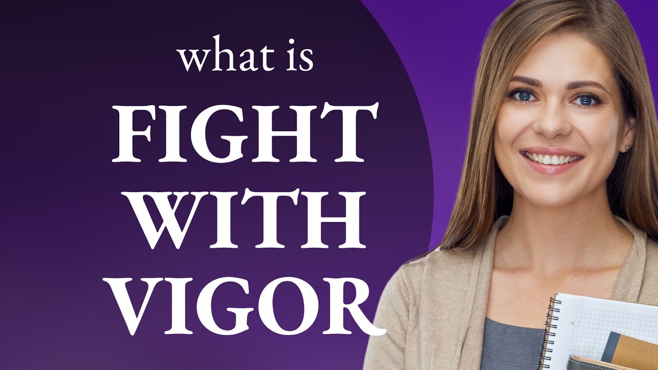 Unleashing Energy and Determination: Understanding "Fight with Vigor ...