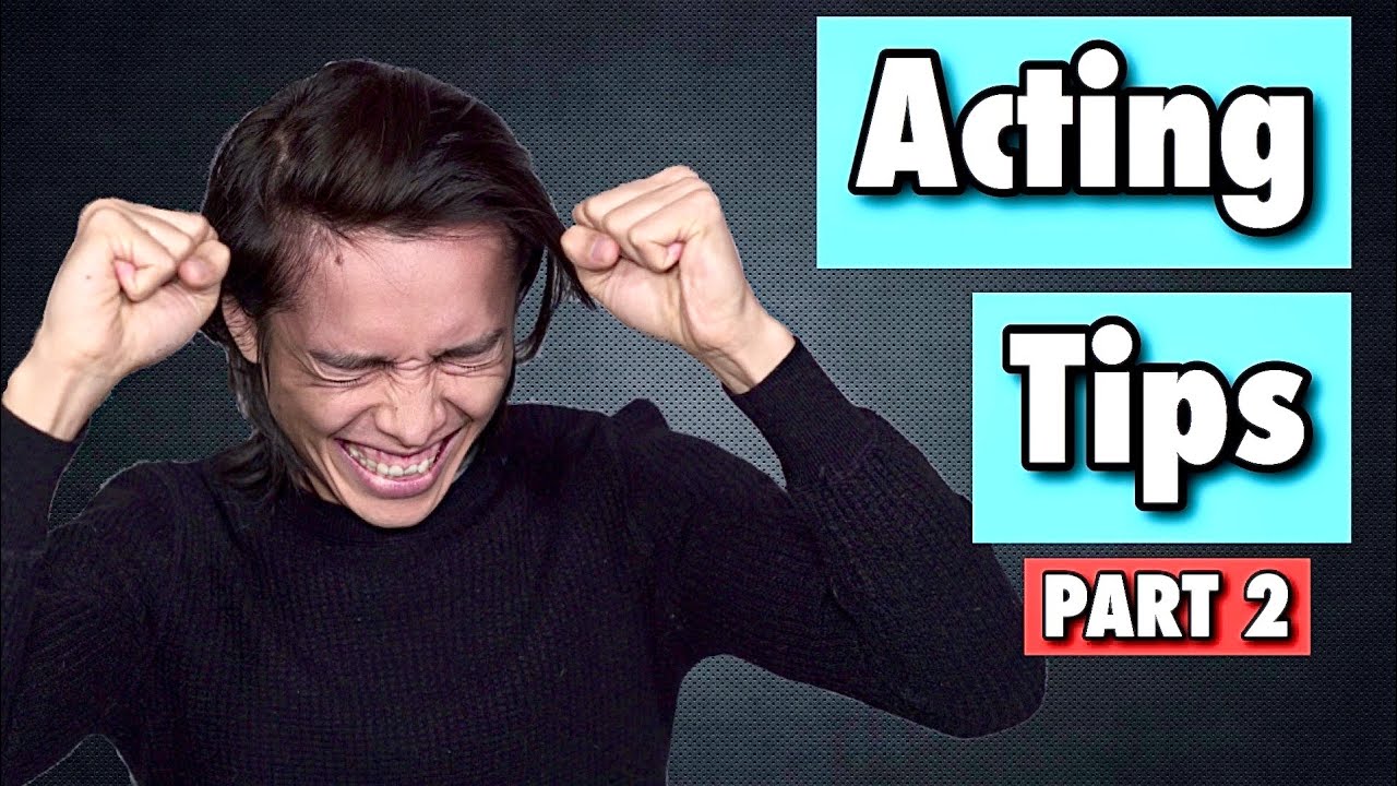 Acting Tips PART 2 | Acting Advice - YouTube