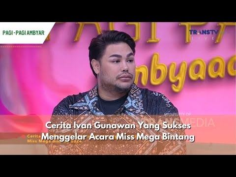 Cerita Ivan Gunawan Yang Sukses Menggelar Acara Miss Mega Bintang | PAGI PAGI AMBYAR (21/5/24) P1