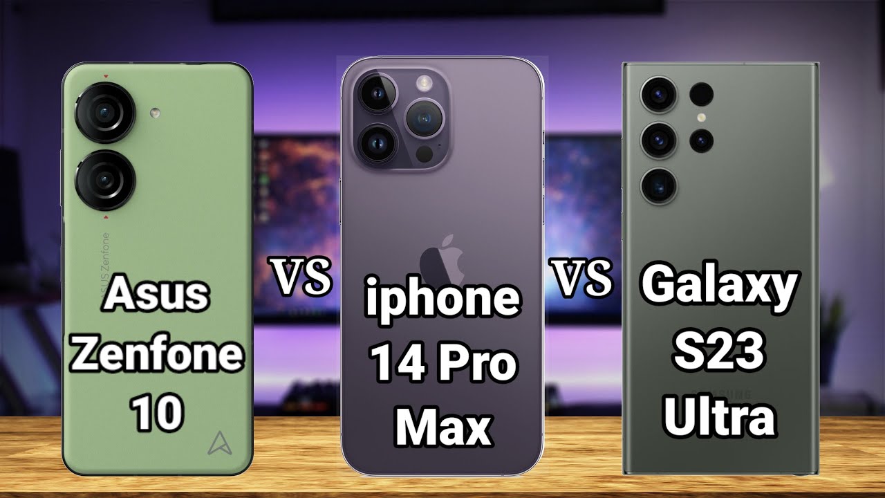Zenfone 10 vs Apple iphone 14 Pro Max vs Samsung Galaxy S23 Ultra ...